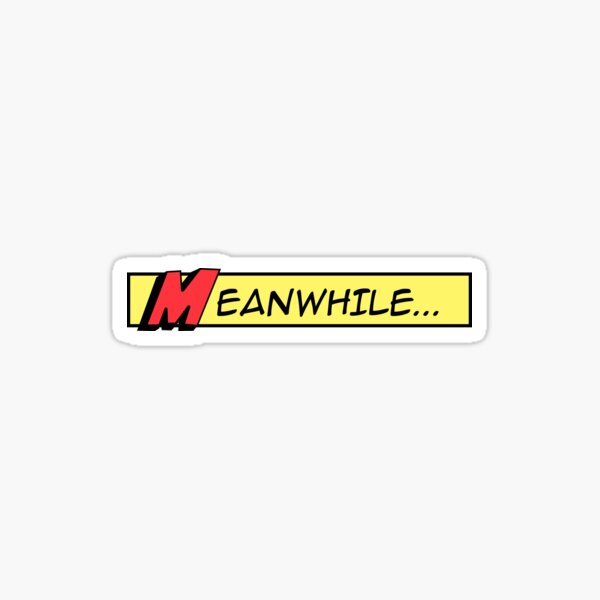 "Meanwhile (comic book graphic)" Sticker for Sale by MakeWayGFX | Redbubble