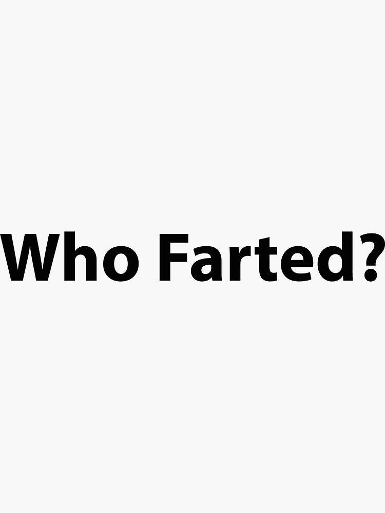 "Who Farted?" Sticker for Sale by DesignFactoryD | Redbubble