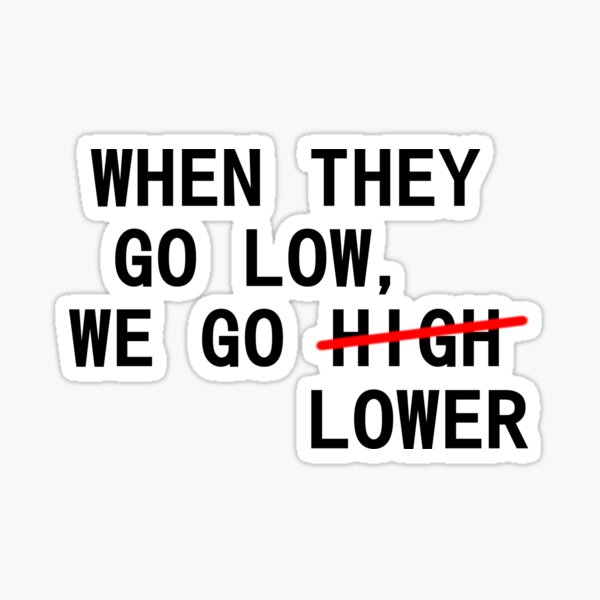 "When they go low, we go high/Lower (B)" Sticker for Sale by IMCDT ...