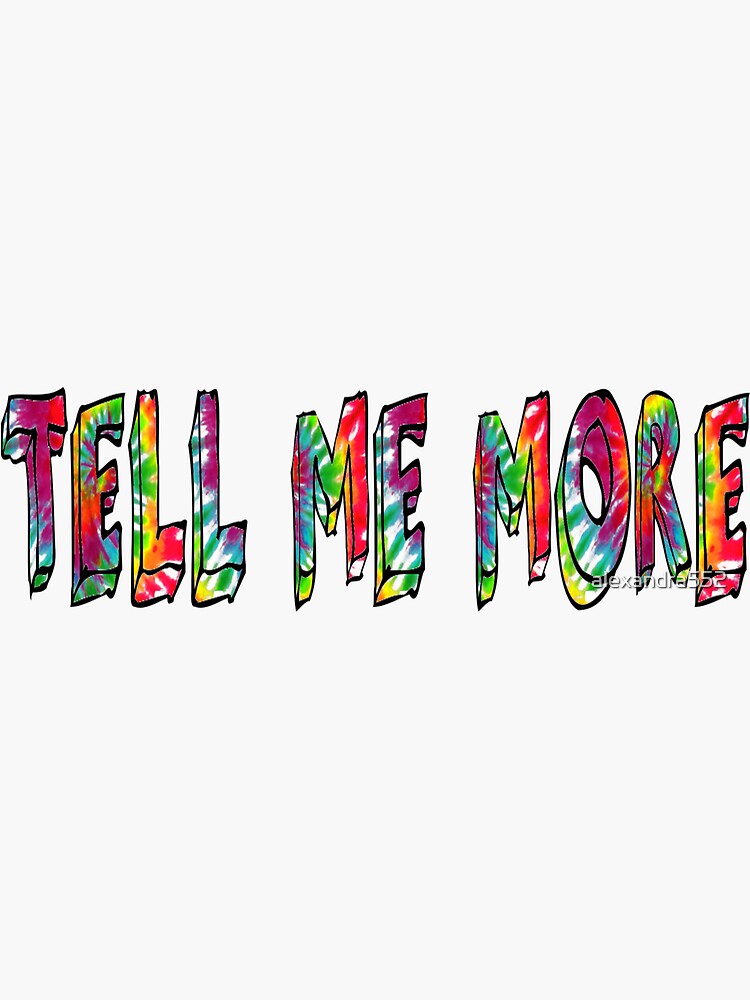"Tell Me More" Sticker for Sale by alexandra552 | Redbubble