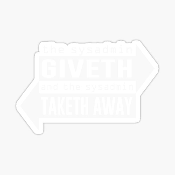 "Sysadmin Giveth and Taketh Away" Sticker by TheShirtYurt | Redbubble