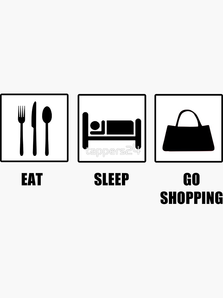 "Eat Sleep Go Shopping" Sticker by tappers24 | Redbubble