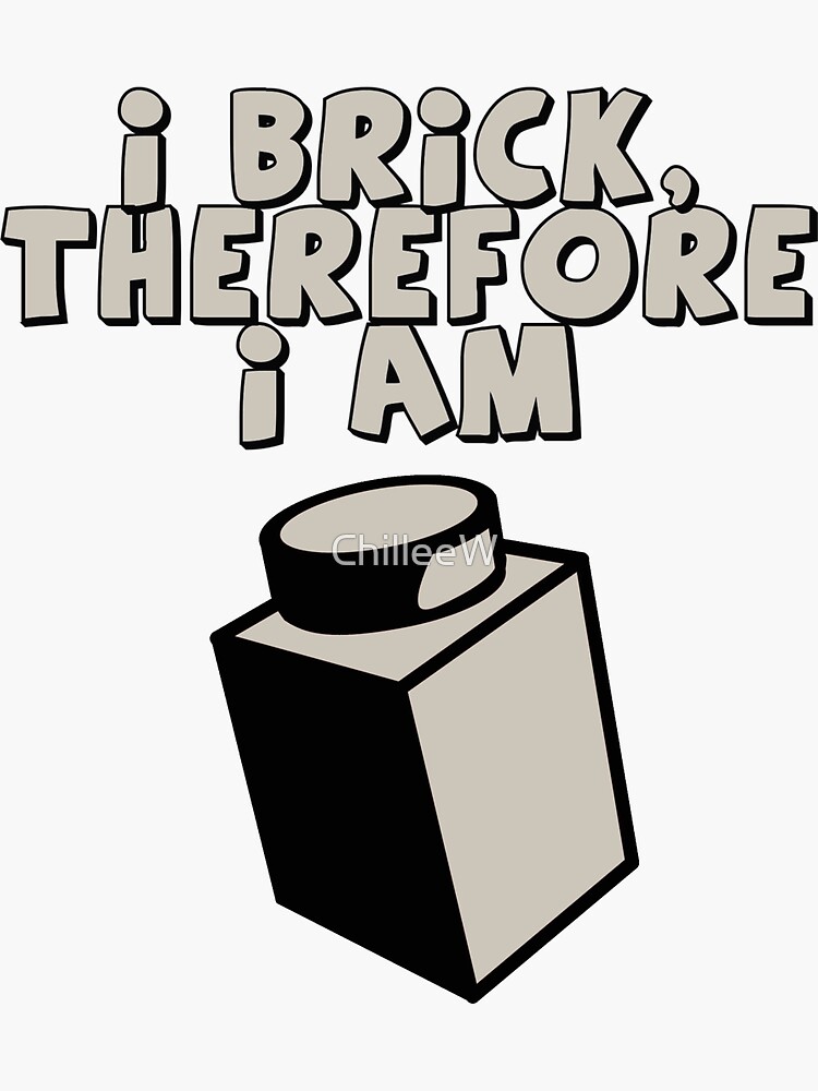 "I Brick, Therefore I am" Sticker by ChilleeW | Redbubble