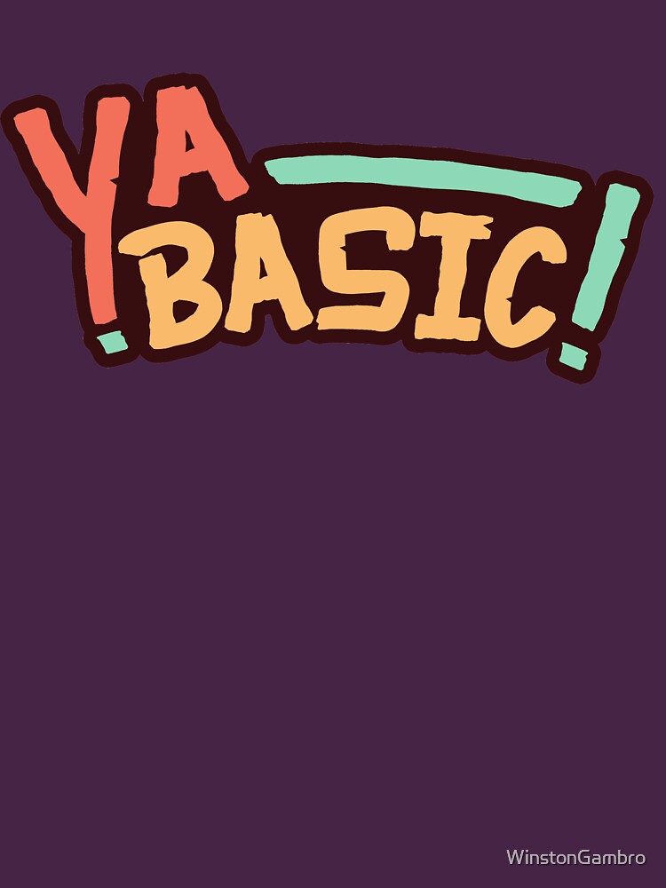 "Ya Basic!" T-shirt for Sale by WinstonGambro | Redbubble | urban ...