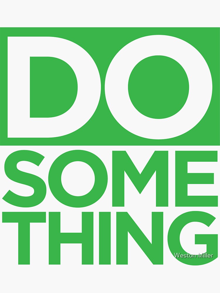 "Do Something" Sticker for Sale by justinwmiller | Redbubble