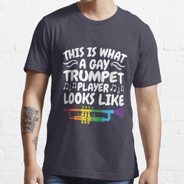 "This Is What A Gay Trumpet Player Looks Like" T-shirt for Sale by ...