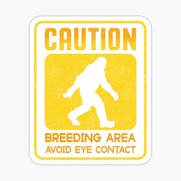 "Caution Bigfoot Breeding Area" Sticker by tagtrinidad | Redbubble