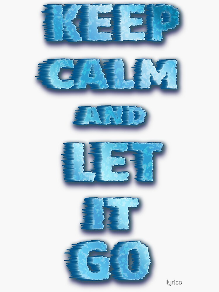 "Keep Calm and Let It Go" Sticker for Sale by lyrico | Redbubble