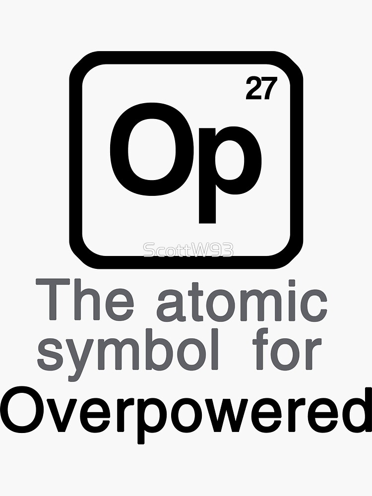 "Op - The atomic symbol for 'Overpowered'" Sticker for Sale by ScottW93 ...