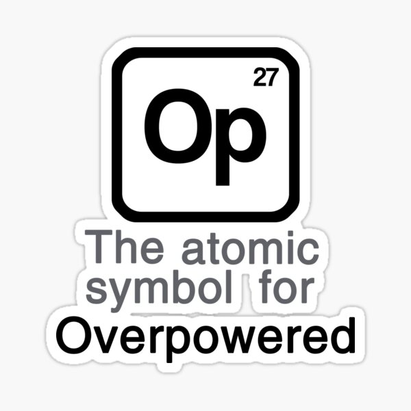 "Op - The atomic symbol for 'Overpowered'" Sticker for Sale by ScottW93 ...