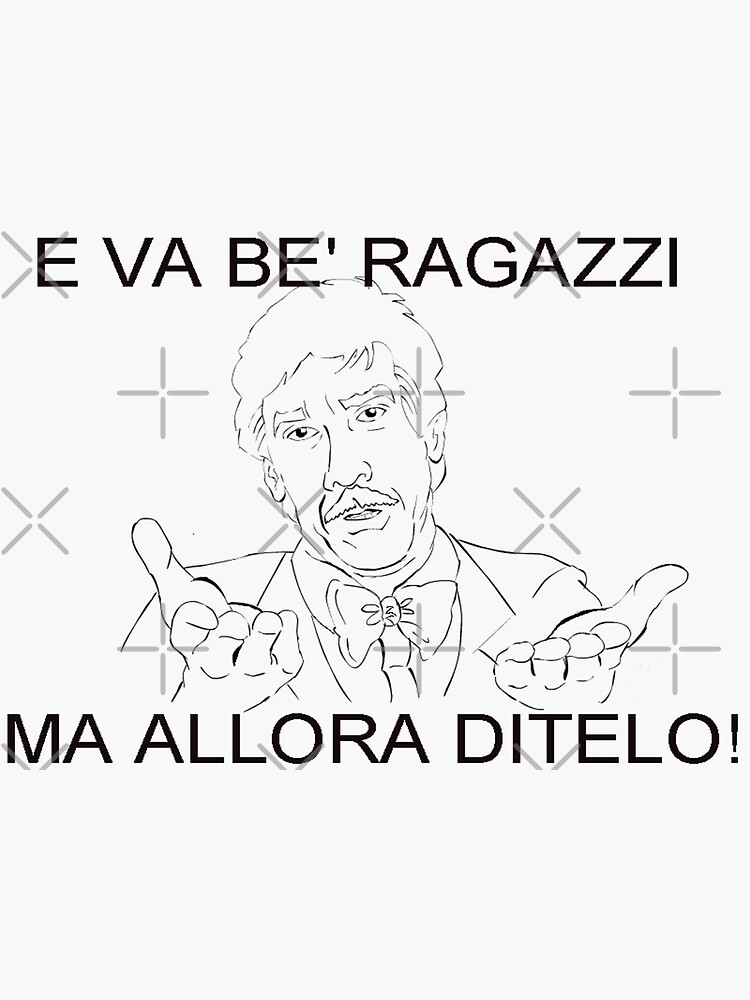 "MEME - e va be ragazzi ma allora ditelo!" Sticker by DanDav | Redbubble