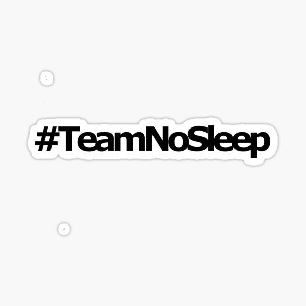 "team no sleep" Sticker for Sale by wmoreau | Redbubble