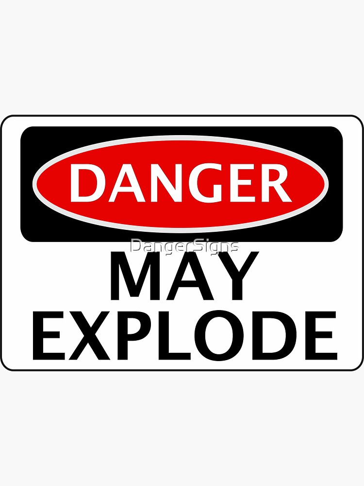 "DANGER MAY EXPLODE FAKE FUNNY SAFETY SIGN SIGNAGE" Sticker for Sale by ...