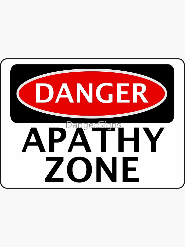 "DANGER APATHY ZONE FAKE FUNNY SAFETY SIGN SIGNAGE" Sticker for Sale by ...