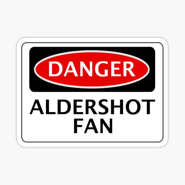 "DANGER ALDERSHOT TOWN FAN, FOOTBALL FUNNY FAKE SAFETY SIGN" Sticker ...