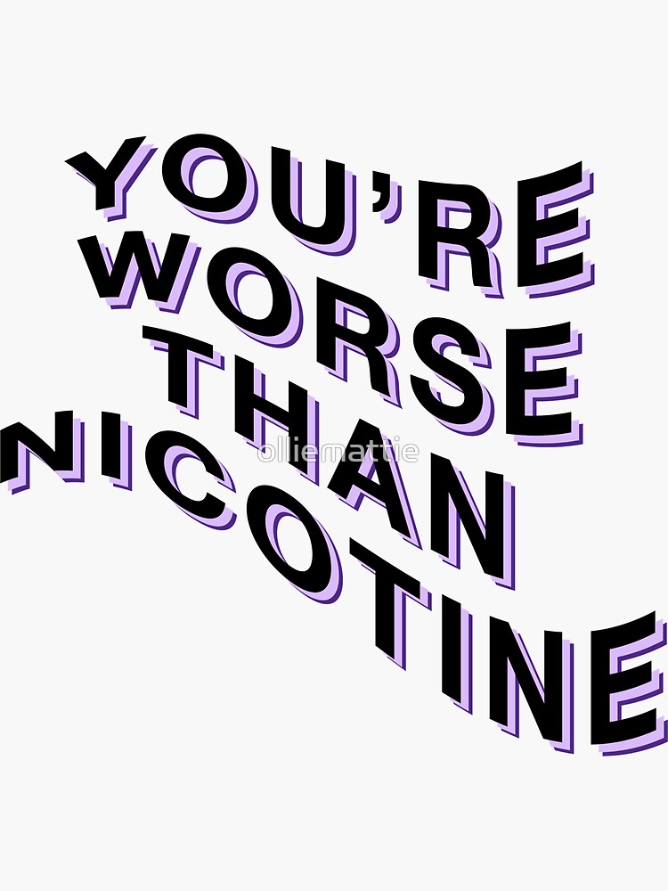 "Worse Than Nicotine" Sticker for Sale by olliemattie | Redbubble