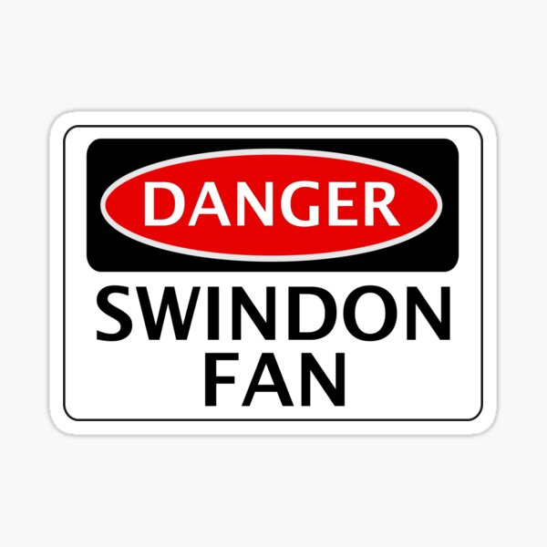 "DANGER SWINDON TOWN, SWINDON FAN, FOOTBALL FUNNY FAKE SAFETY SIGN ...