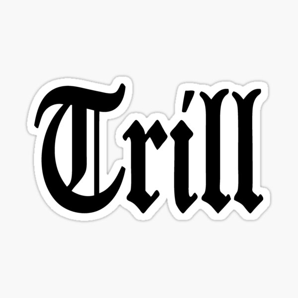 "Trill" Sticker by roderick882 | Redbubble