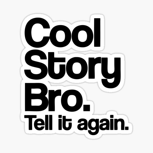 "Cool Story Bro" Sticker by roderick882 | Redbubble