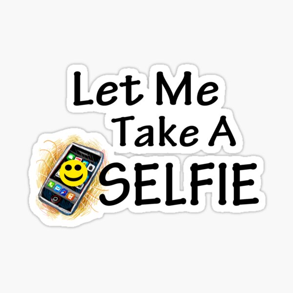 Let Me Take A Selfie Stickers Redbubble
