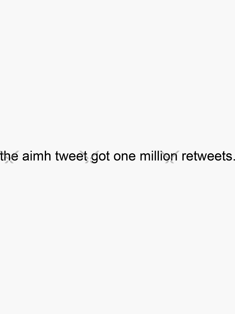 "the aimh twwet got 1m retweets" Sticker by ajwby | Redbubble
