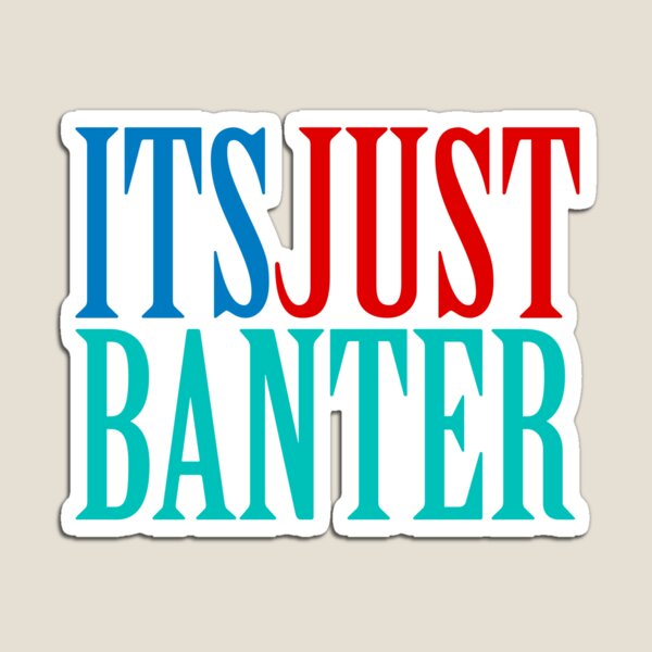 Banter Just Gifts & Merchandise | Redbubble