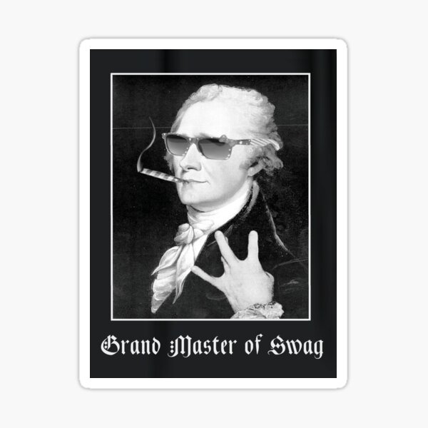 "Alexander Hamilton is the Grand Master of Swag" Sticker for Sale by ...