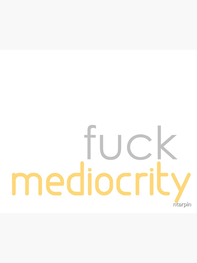 "Mediocrity" Sticker by ntarpin | Redbubble