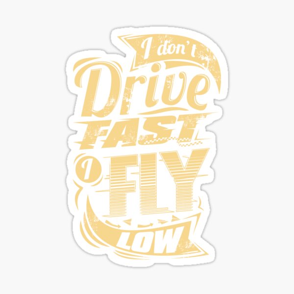"Don't drive fast, fly low" Sticker for Sale by mojokumanovo | Redbubble