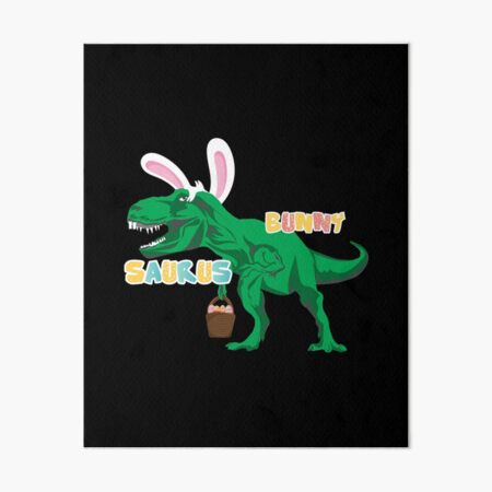 "BunnySaurus T Rex Dino Bunny Ears with Easter Basket Gift" Art Board ...
