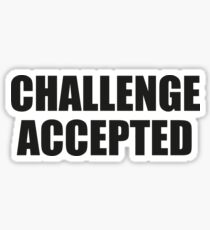 Challenge Accepted Stickers | Redbubble