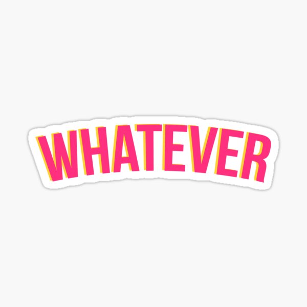 "WHATEVER" Sticker for Sale by davosseafood | Redbubble