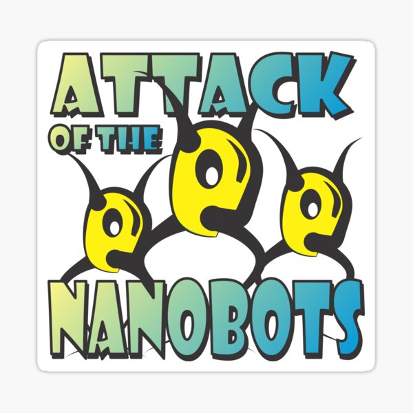 "Attack of the Nanobots" Sticker for Sale by MontanaJack | Redbubble