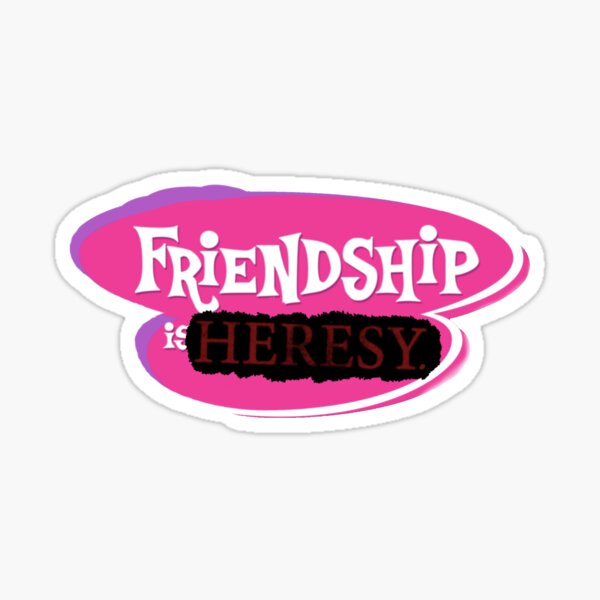 "Friendship is HERESY" Sticker by herbertron | Redbubble