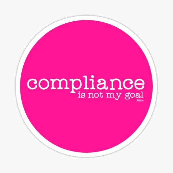 "Compliance is not my goal." Sticker for Sale by Ollibean | Redbubble