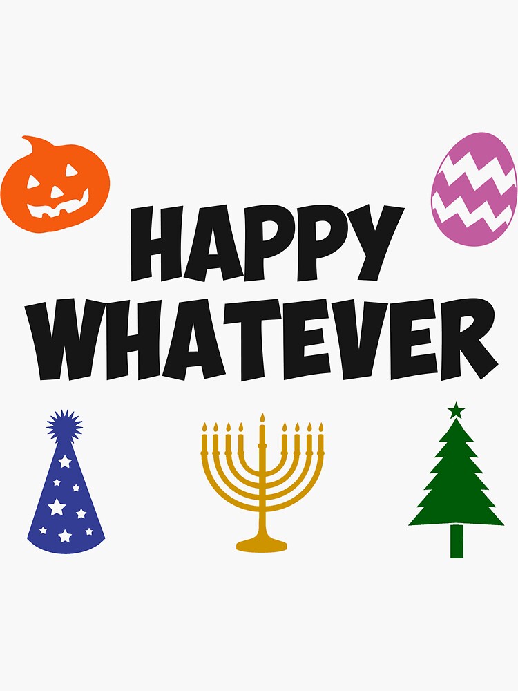 "Happy Whatever Holiday" Sticker for Sale by TheShirtYurt | Redbubble