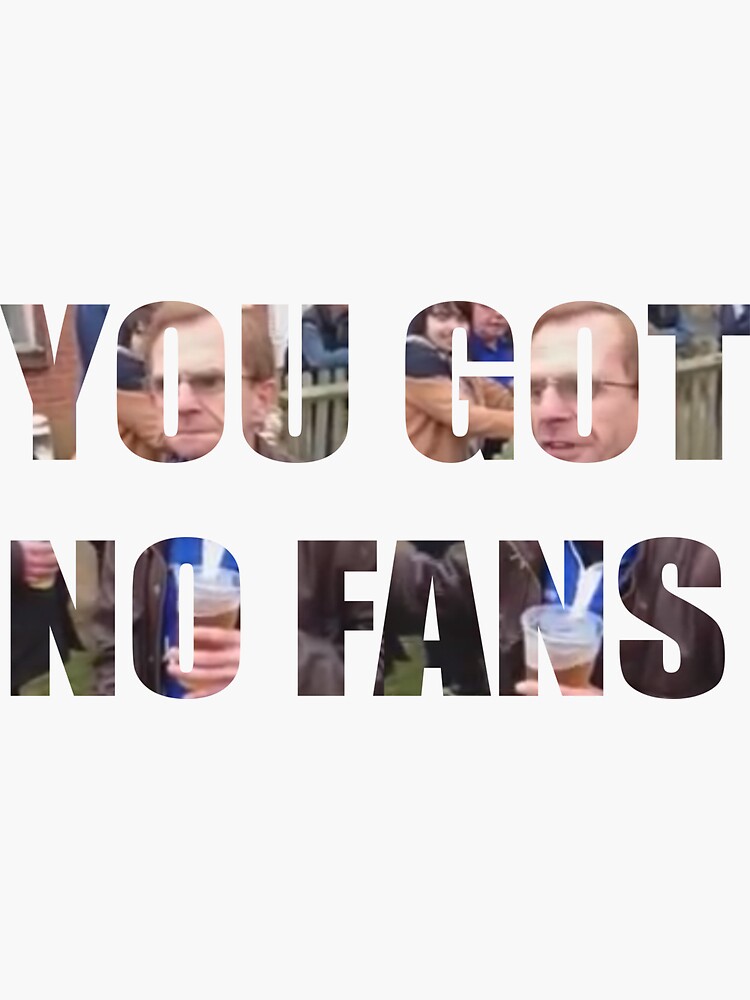"YOU GOT NO FANS" Sticker for Sale by KiraJoneZ | Redbubble