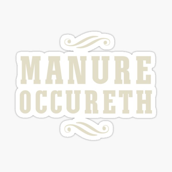 "Manure Occureth" Sticker by artack | Redbubble