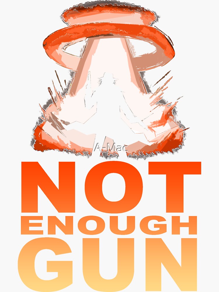 "NOT ENOUGH GUN" Sticker for Sale by A-Mac | Redbubble
