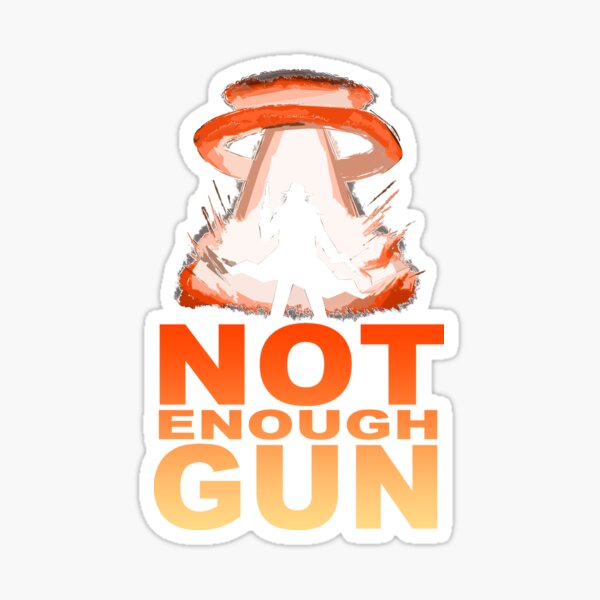 "NOT ENOUGH GUN" Sticker for Sale by A-Mac | Redbubble