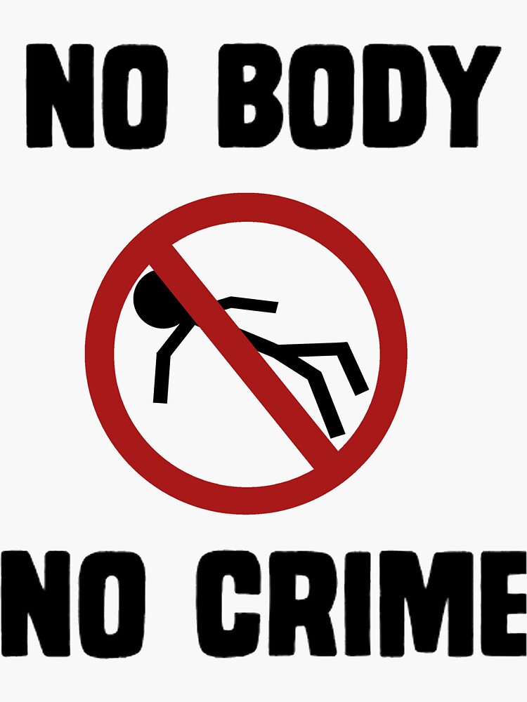 "No body, no crime!" Sticker by Britisaur | Redbubble
