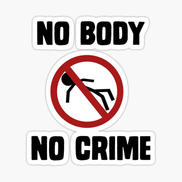 "No body, no crime!" Sticker by Britisaur | Redbubble