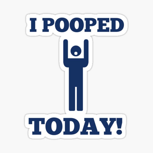 I Pooped Today Stickers | Redbubble