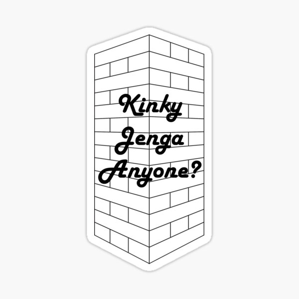 "Kinky Jenga Anyone?" Sticker for Sale by travisty626 | Redbubble