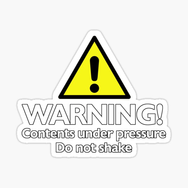 "Warning! contents under pressure... do not shake" Sticker by digerati ...