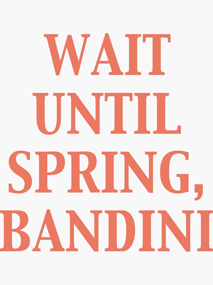 "Wait until spring, Bandini" Sticker for Sale by TatiDuarte | Redbubble