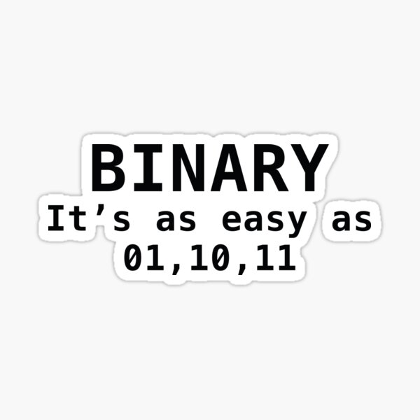  Binary It s As Easy As 01 10 11 Sticker For Sale By AmazingVision 