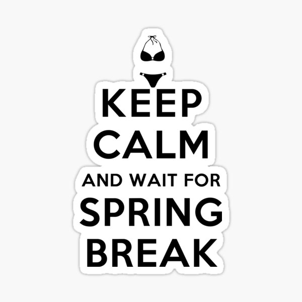 "Keep Calm and Wait For Spring Break" Sticker by rachaelroyalty | Redbubble