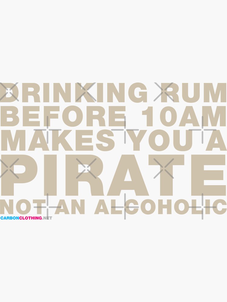 Drinking Rum Before 10am Makes You A Pirate Not An Alcoholic Sticker