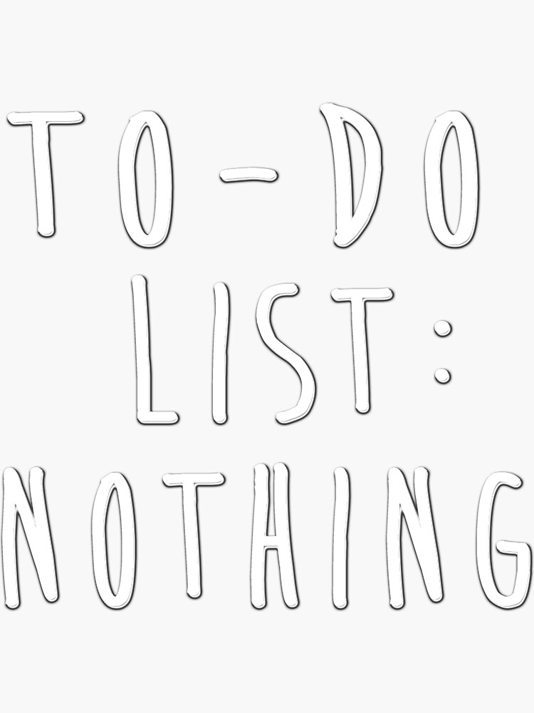 "To-do list: nothing" Sticker for Sale by masonsummer | Redbubble